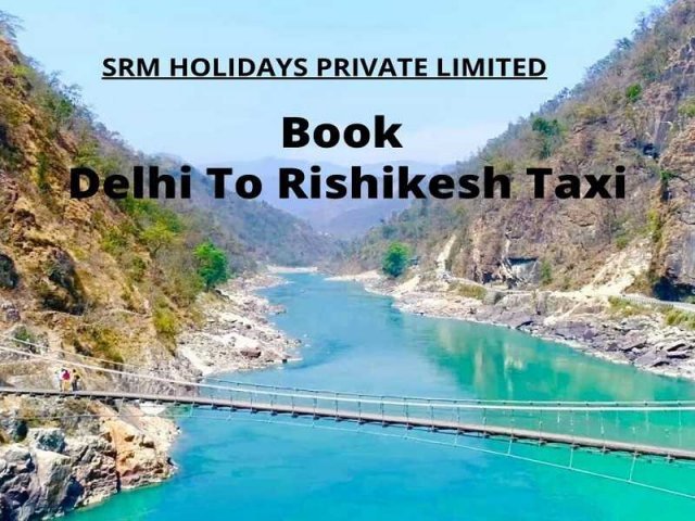 Delhi to Rishikesh Taxi | Book Cab @ ₹4500 From SRM Holidays
