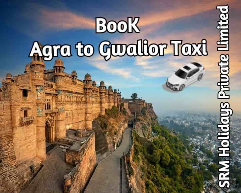 Agra To Gwalior Taxi | Get Cab @ ₹9 per km | SRM Holidays Pvt Ltd