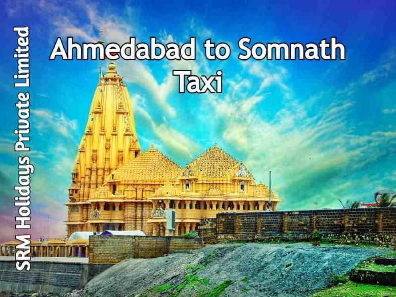 Ahmedabad To Somnath Taxi | Get Cab @ ₹9 per km | SRM Holidays Pvt Ltd